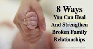 8 Ways You Can Heal And Strengthen Relationships With Family Members